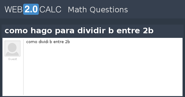Ver pregunta - como hago para dividir b entre 2b