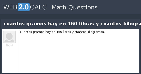 Ver pregunta - cuantos gramos hay en 160 libras y cuantos kilogramos?