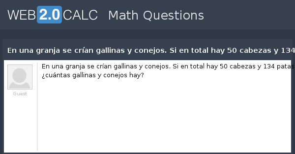 Ver pregunta - En una granja se crían gallinas y conejos. Si en total hay 50 cabezas y 134 patas ...