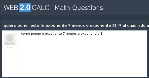 Ver pregunta - quiero poner esto (e exponente 7 menos e exponente 3) -7 ...