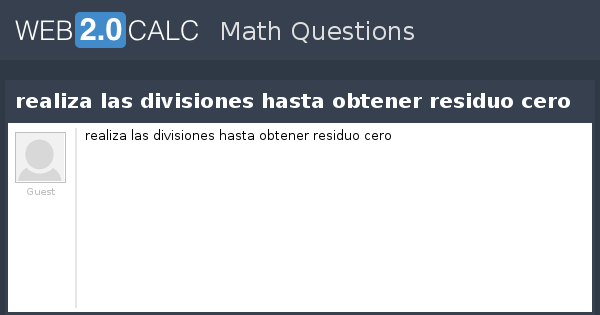 Ver pregunta - realiza las divisiones hasta obtener residuo cero