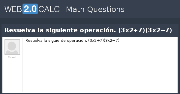 Ver pregunta - Resuelva la siguiente operación. (3x2+7)(3x2−7) Ver pregunta - Resuelva la siguiente operación. (3x2+7)(3x2−7)